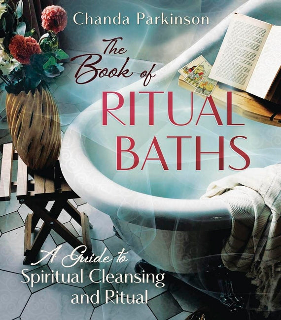Book of Ritual Baths: A Guide to Spiritual Cleansing and Renewal ...